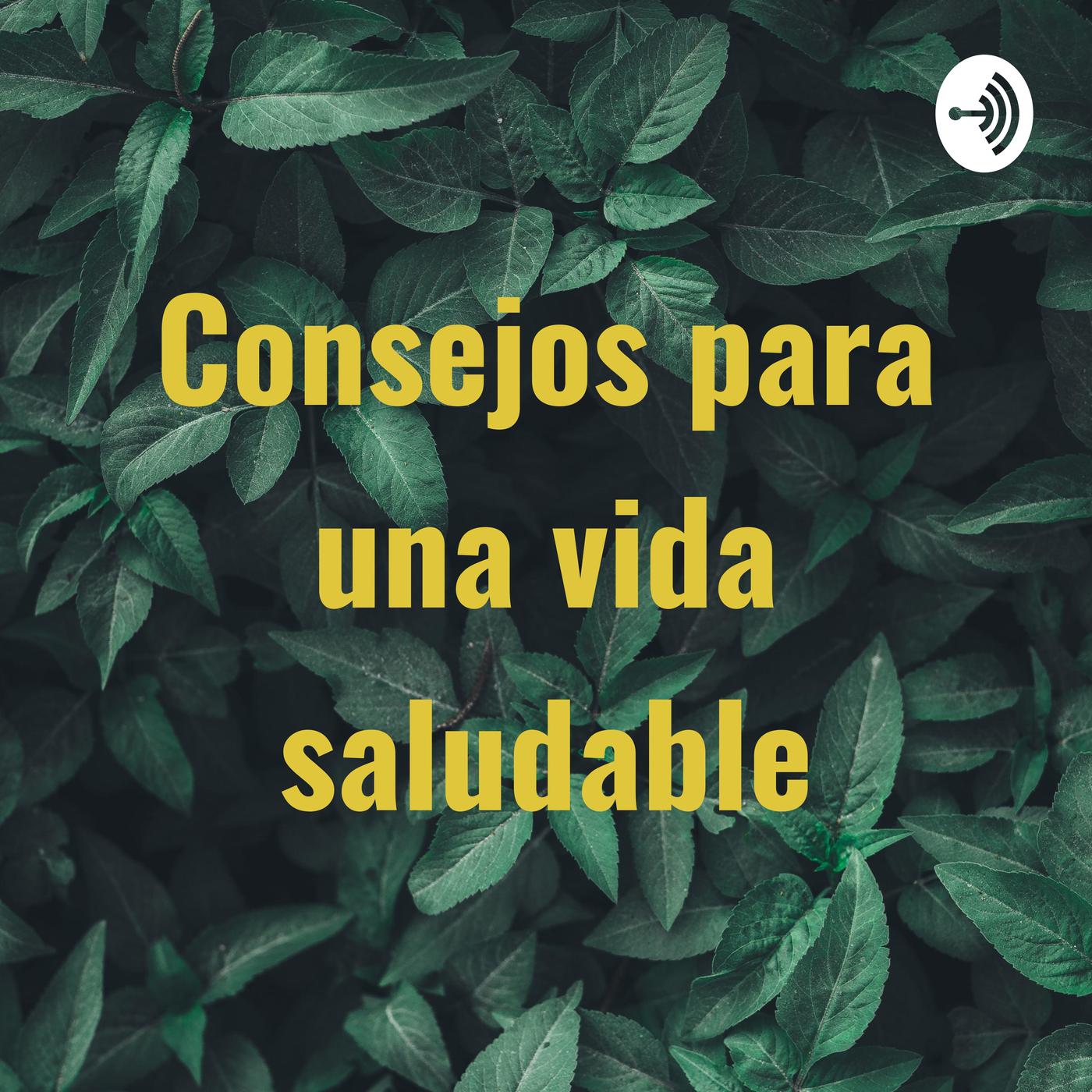 Consejos para una vida saludable (pódcast) - Angel Vertiz | Listen Notes