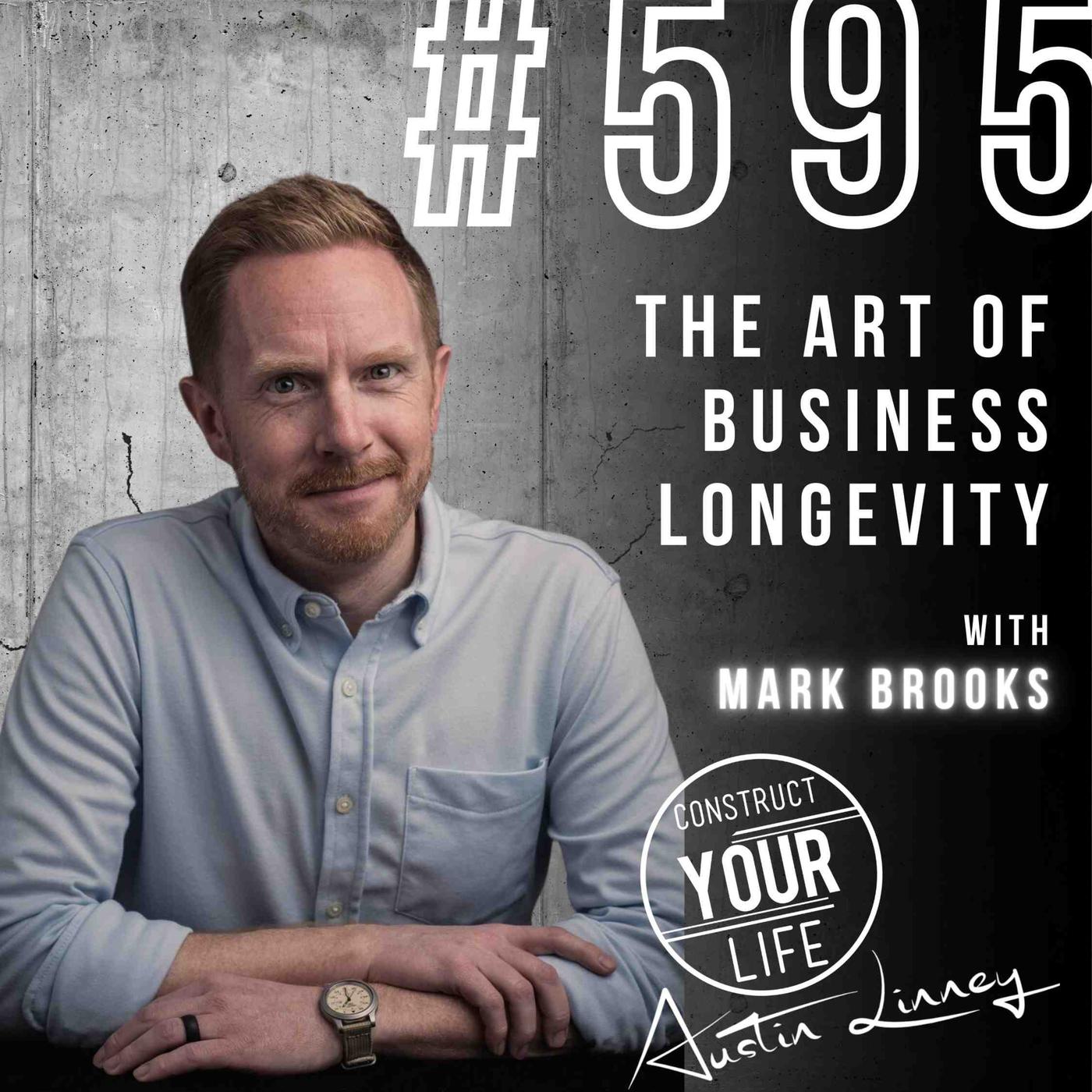 The art of business longevity with Mark Brooks| Construct your life ...