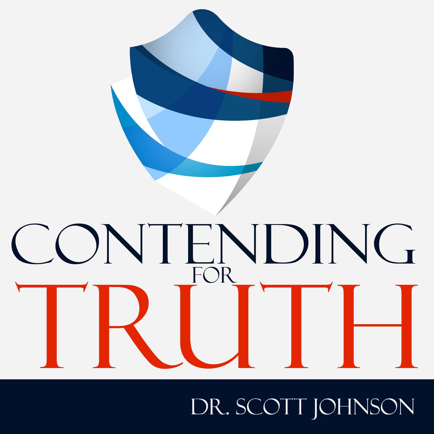 Contending for Truth Podcast, Dr. Scott Johnson - Dr. Scott Johnson ...