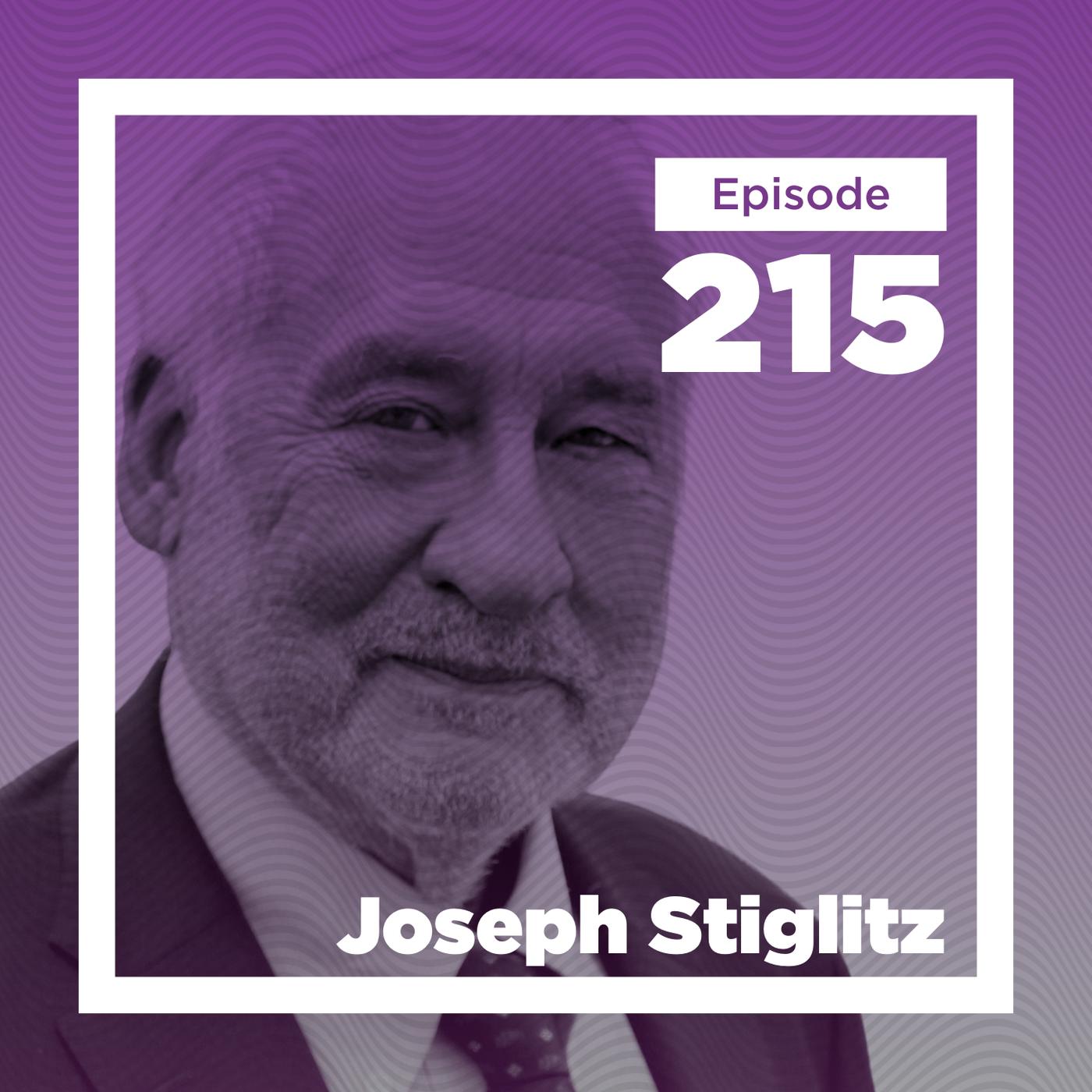 Joseph Stiglitz on Pioneering Economic Theories, Policy Challenges, and ...