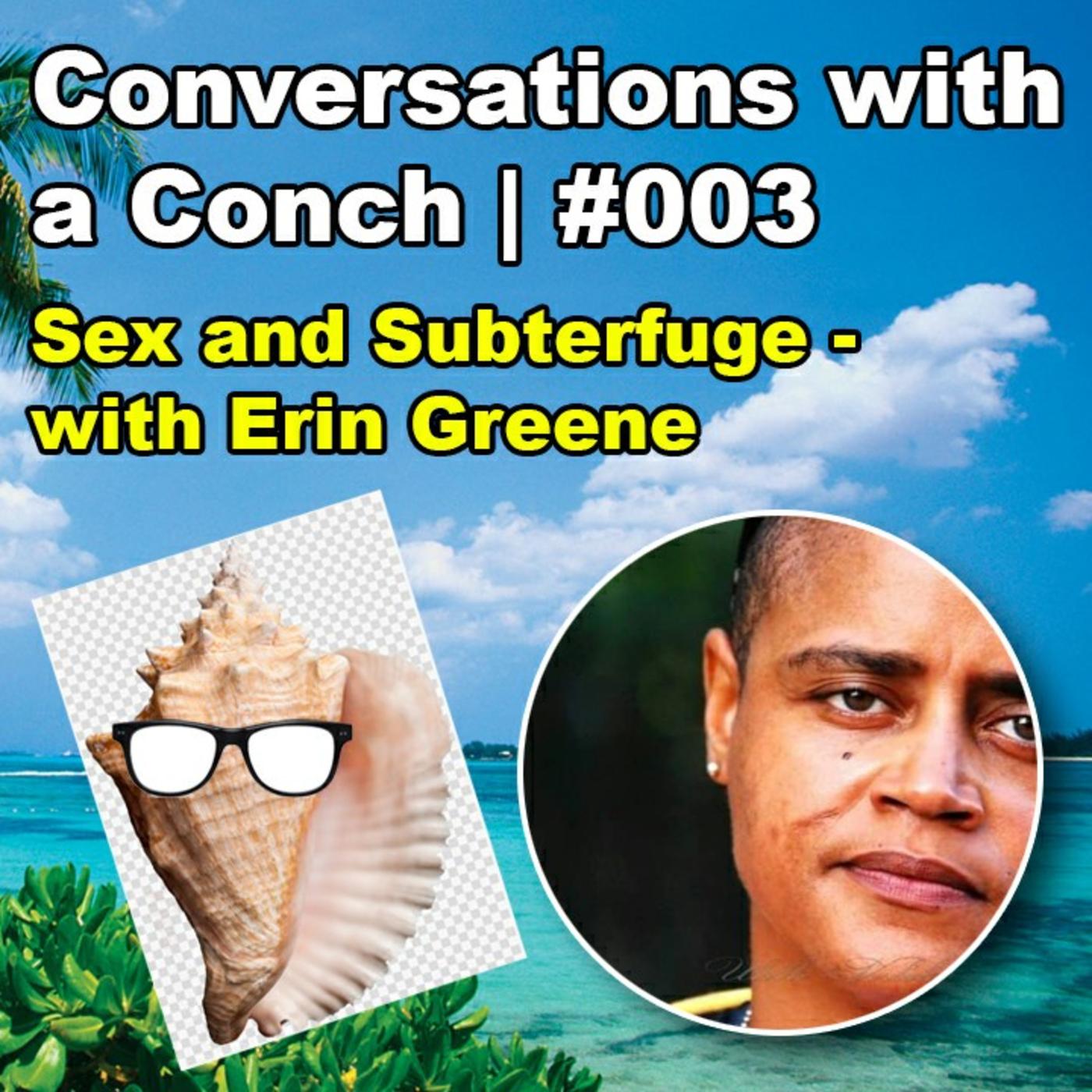 Sex and Subterfuge - with Erin Greene - Conversations with a Conch ...