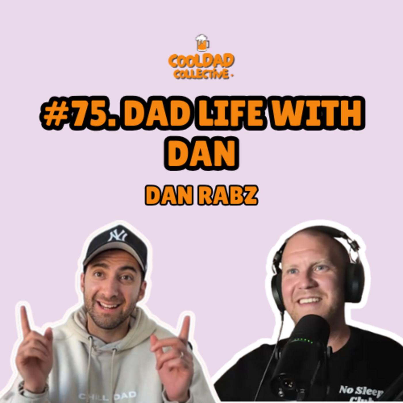 #75. Dad Life With Dan || Dan Rabz - Cool Dad Collective. (podcast ...
