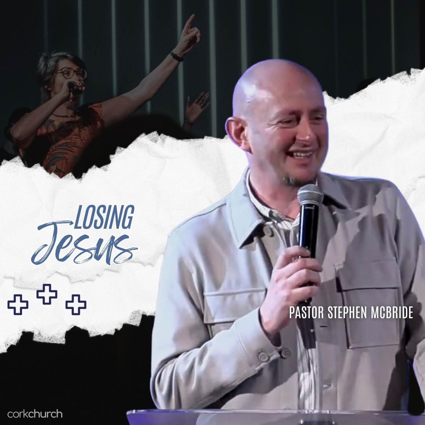 Losing Jesus | Pastor Stephen McBride - Cork Church (pódcast) | Listen ...