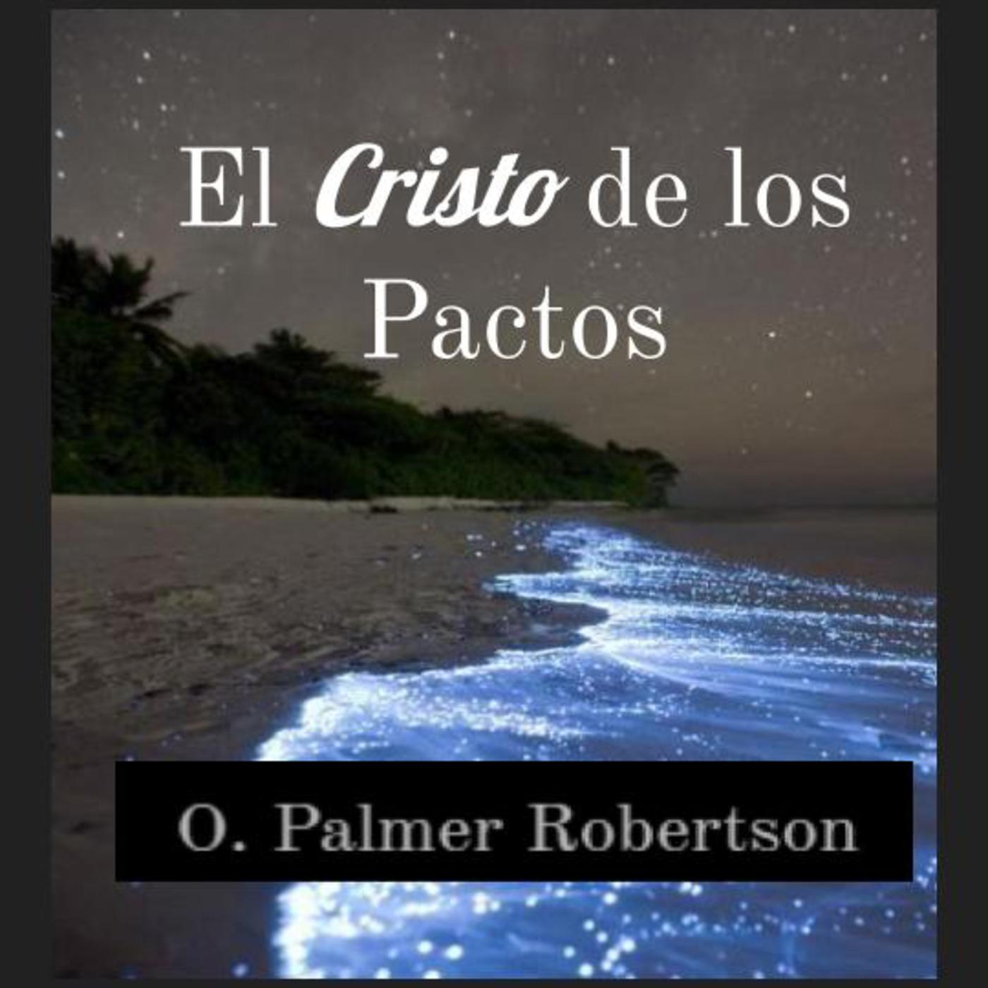 El Cristo de los Pactos | O. Palmer Robertson | Una reseña en español ...