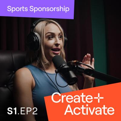 The Create+Activate Podcast | Episode 6 | Sports Sponsorship - Creating ...