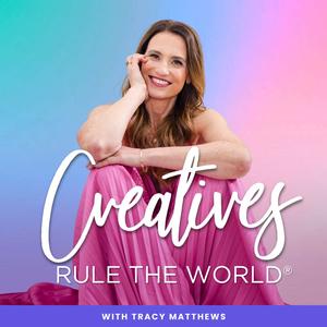 Creatives Rule the World (podcast) - Tracy Matthews | Listen Notes