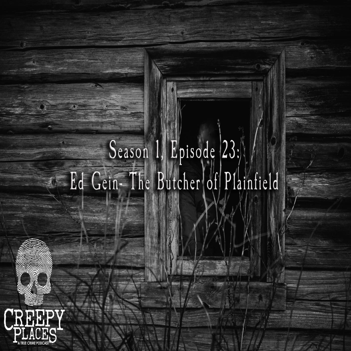 Ed Gein- The Butcher of Plainfield - Creepy Places (podcast) | Listen Notes