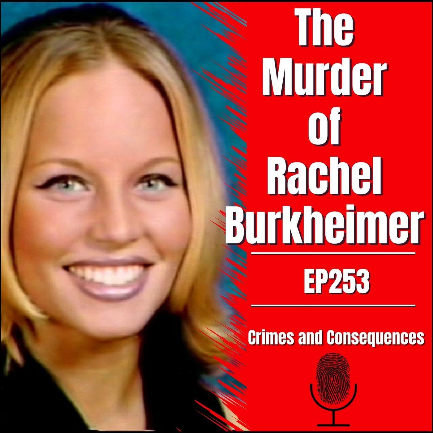 EP253: The Murder of Rachel Burkheimer - A Deadly Betrayal | Listen Notes