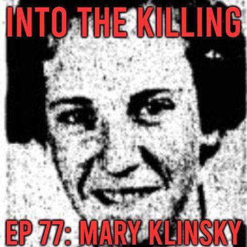 S3 Ep77: Mary Klinsky - Criminally Listed Presents: Into the Killing ...