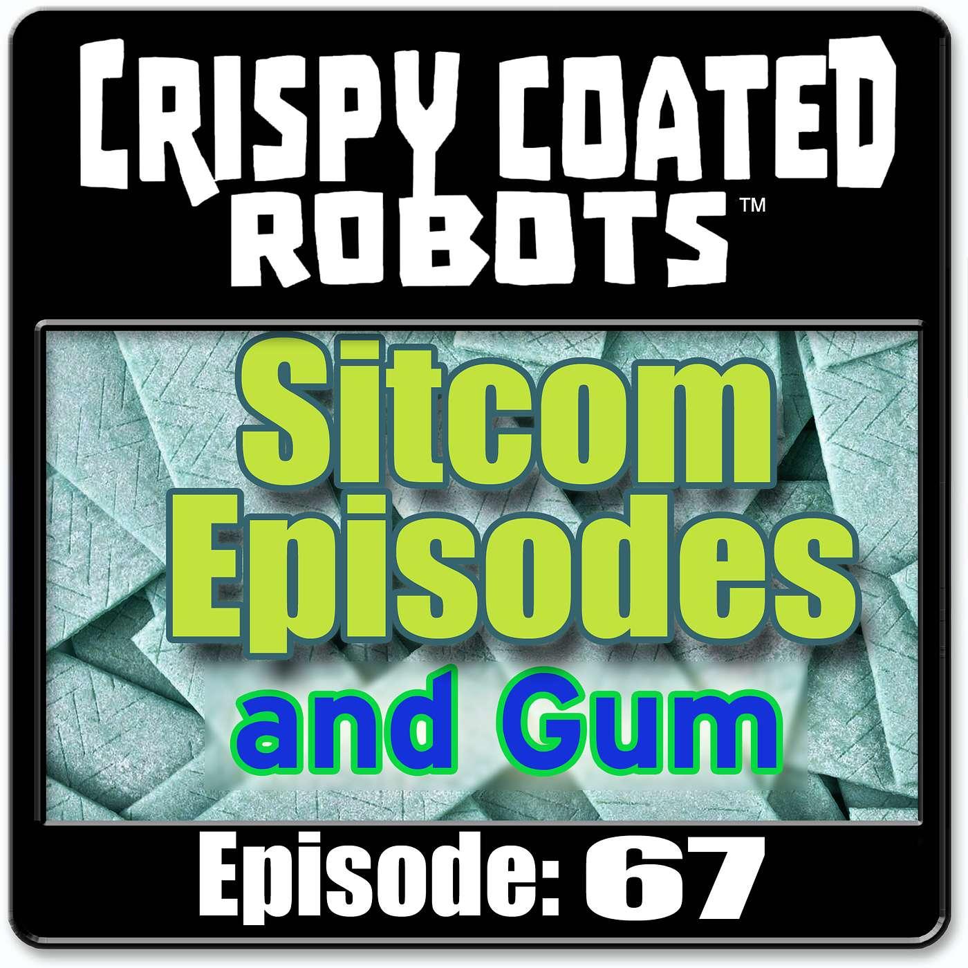 CRISPY COATED ROBOTS #67 - Best Sitcom Episode and Top 5 Gum | Listen Notes