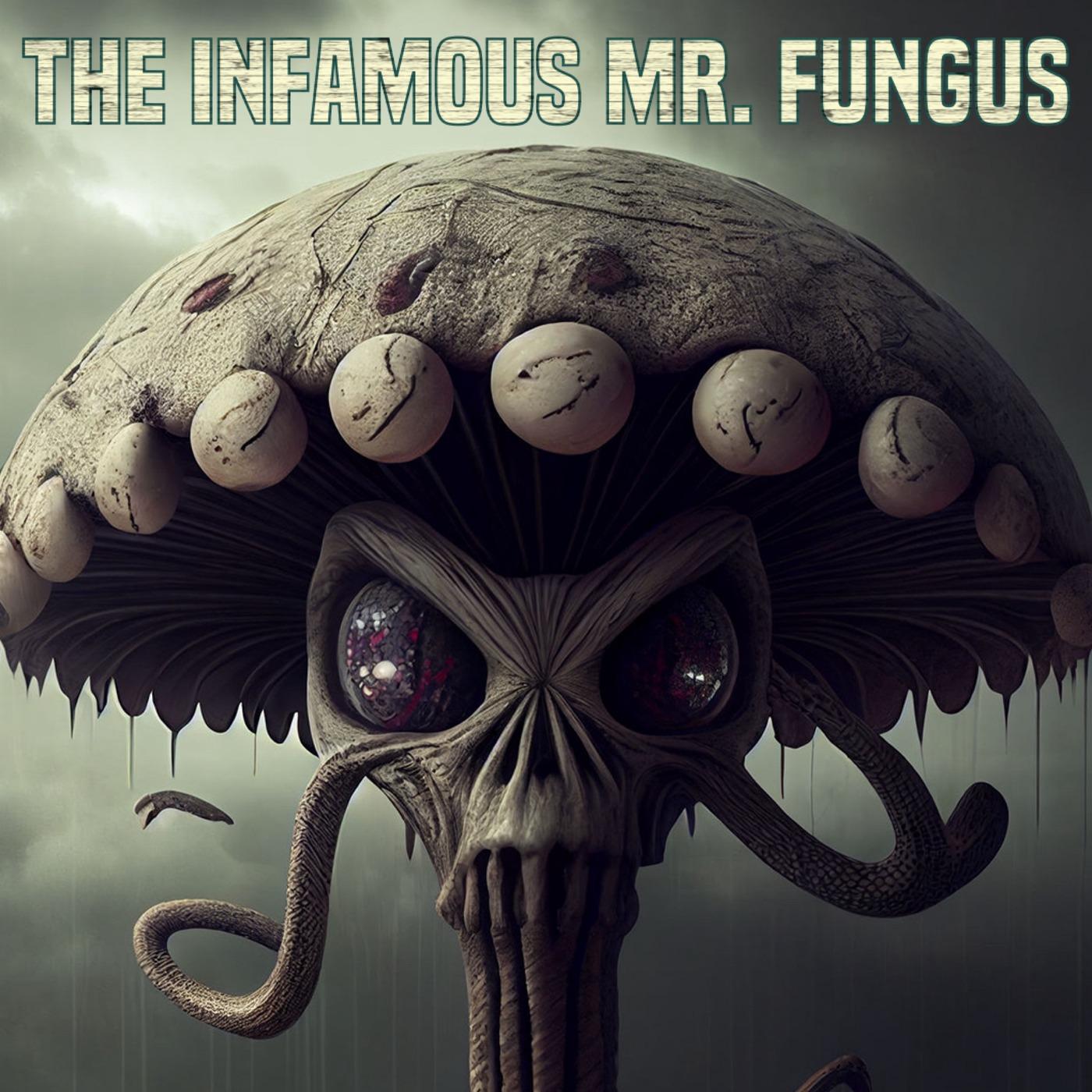The Infamous Mr. Fungus #28: "Das Ende: Part 2" - Cryptids Of The Corn ...