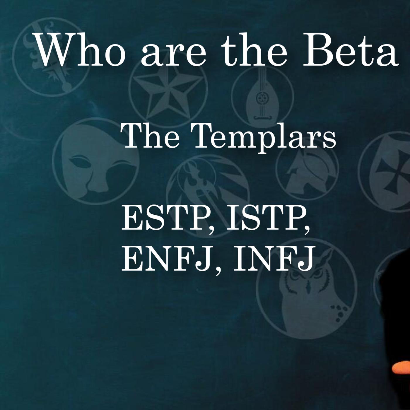 S17E8 - Who are the beta quadra? The Templars ESTP, ISTP, ENFJ, INFJ ...