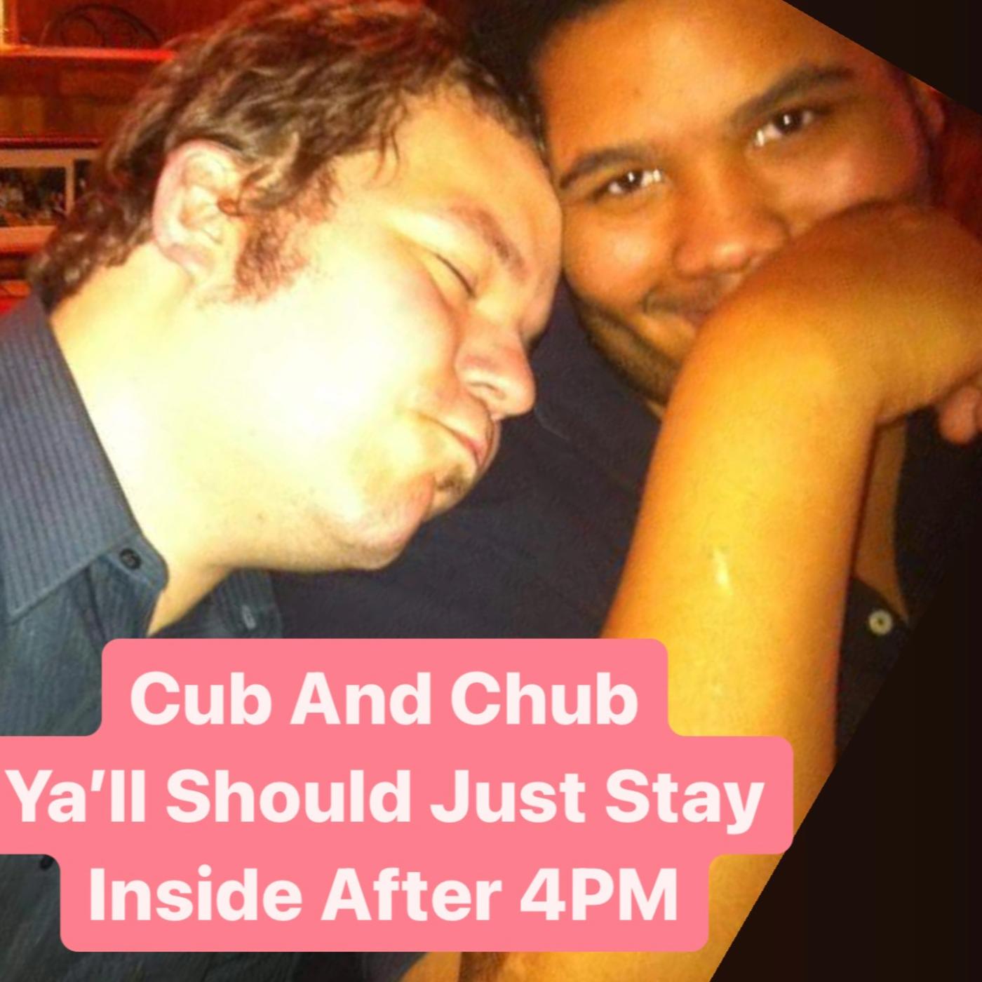 Ya'll Should Just Stay Inside After 4PM - Cub And Chub (podcast ...
