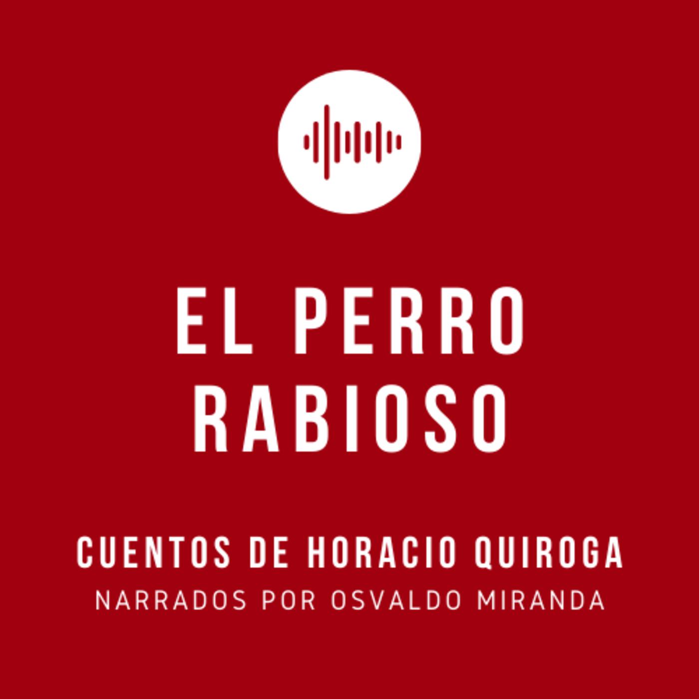 5. El perro rabioso - Cuentos de Horacio Quiroga (podcast) | Listen Notes