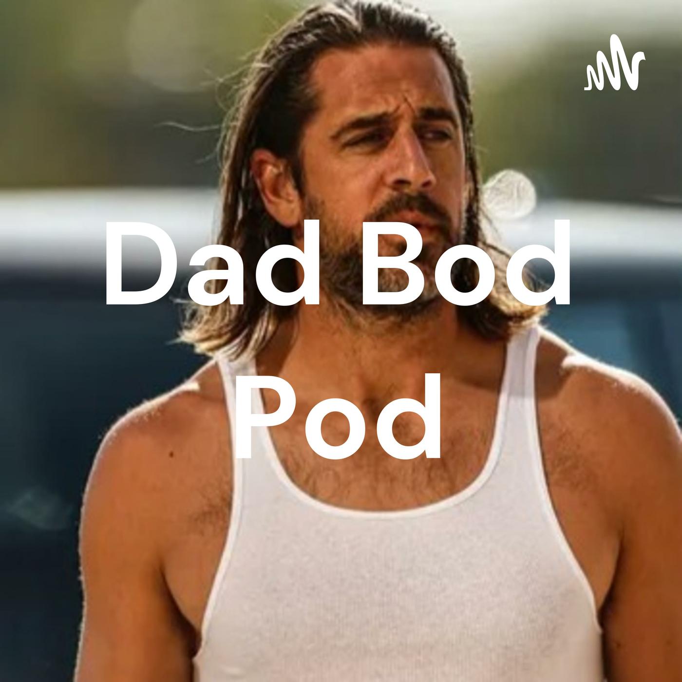 Dad Bod Pod (podcast) - Matt McNicoll | Listen Notes