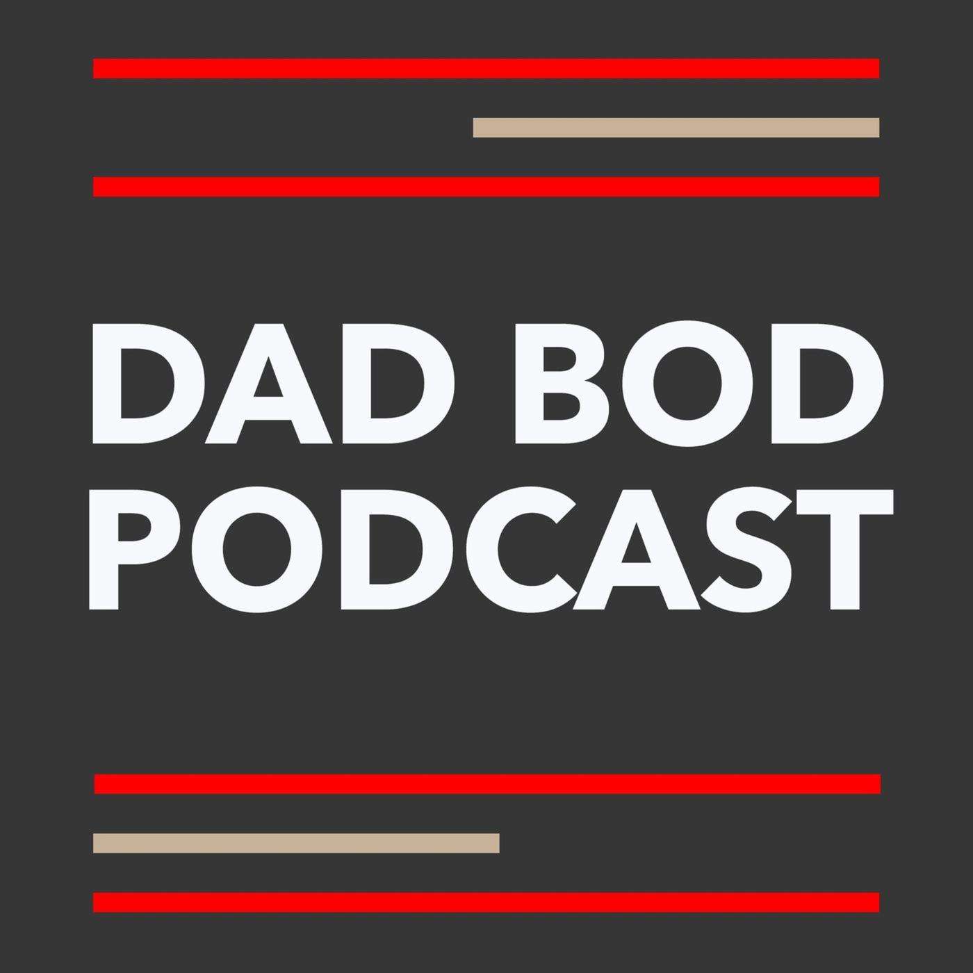 Dad Bod Podcast Episode #21 - Dad Bod Podcast | Listen Notes