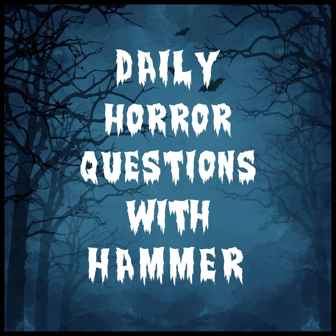 Daily Horror Questions with Hammer – Horror Audio Network | Listen Notes