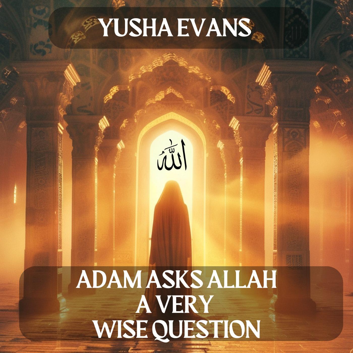 Yusha Evans -Adam asks Allah a very wise question - Daily Islamic ...