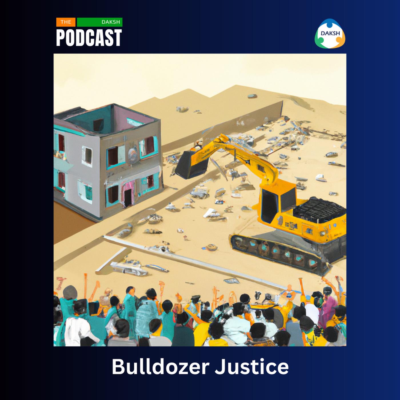 Bulldozer Justice - DAKSH Podcast | Listen Notes