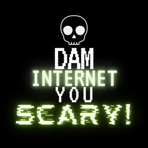 Dam Internet, You Scary! (podcast) - Patrick Cloud, Tahir Moore ...