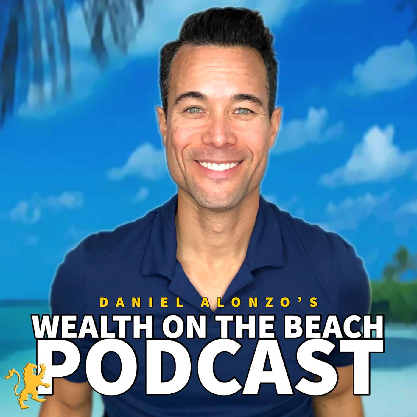 Daniel Alonzo's Wealth On The Beach Podcast - Daniel Alonzo | Listen Notes