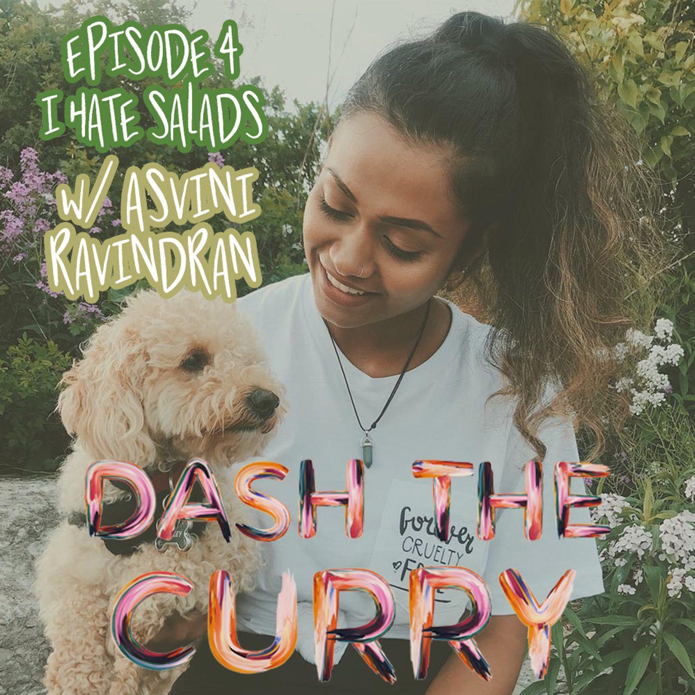 S1E4 I Hate Salads with Asvini Ravindran - Dash The Curry (podcast ...