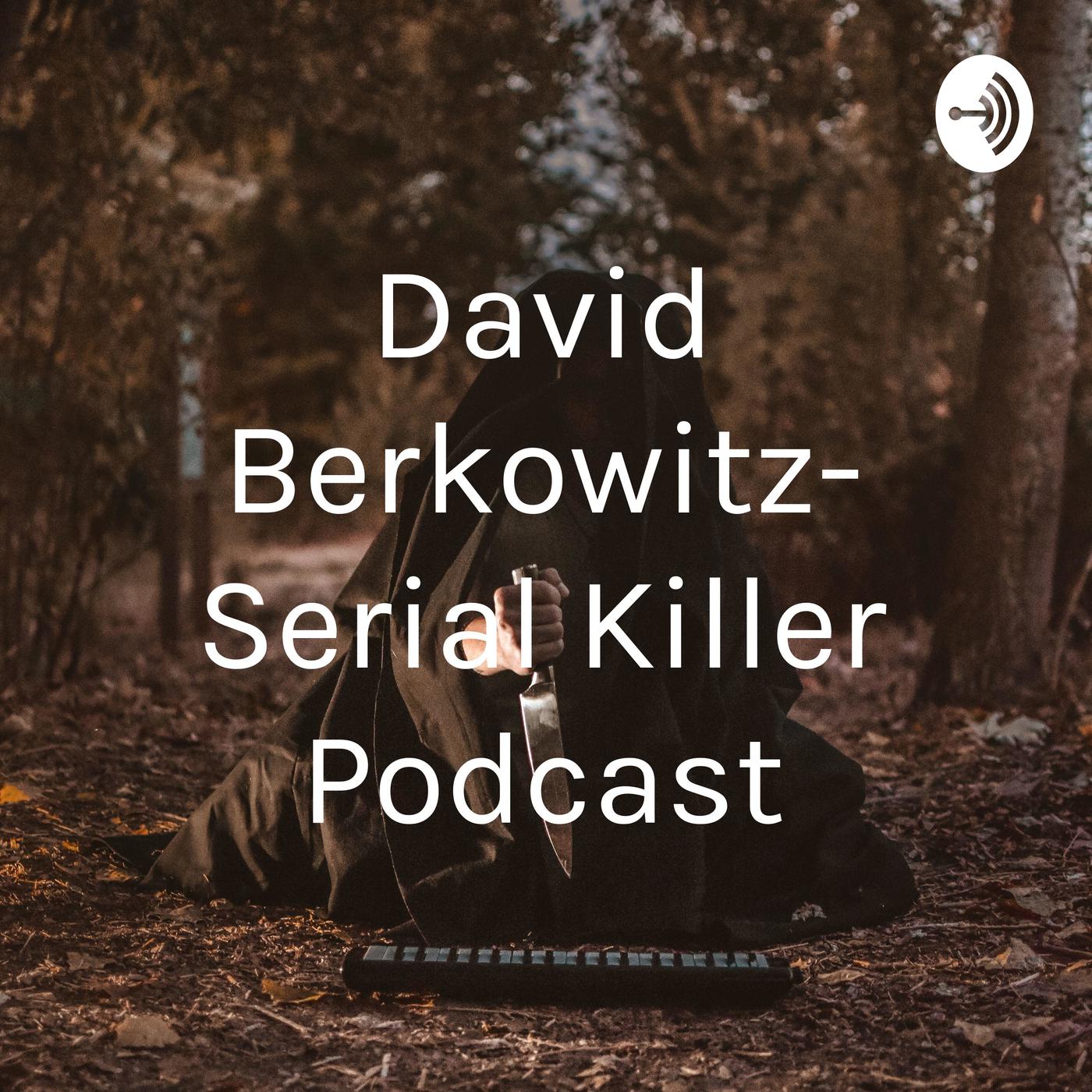David Berkowitz- Serial Killer Podcast - Olivia Cross | Listen Notes