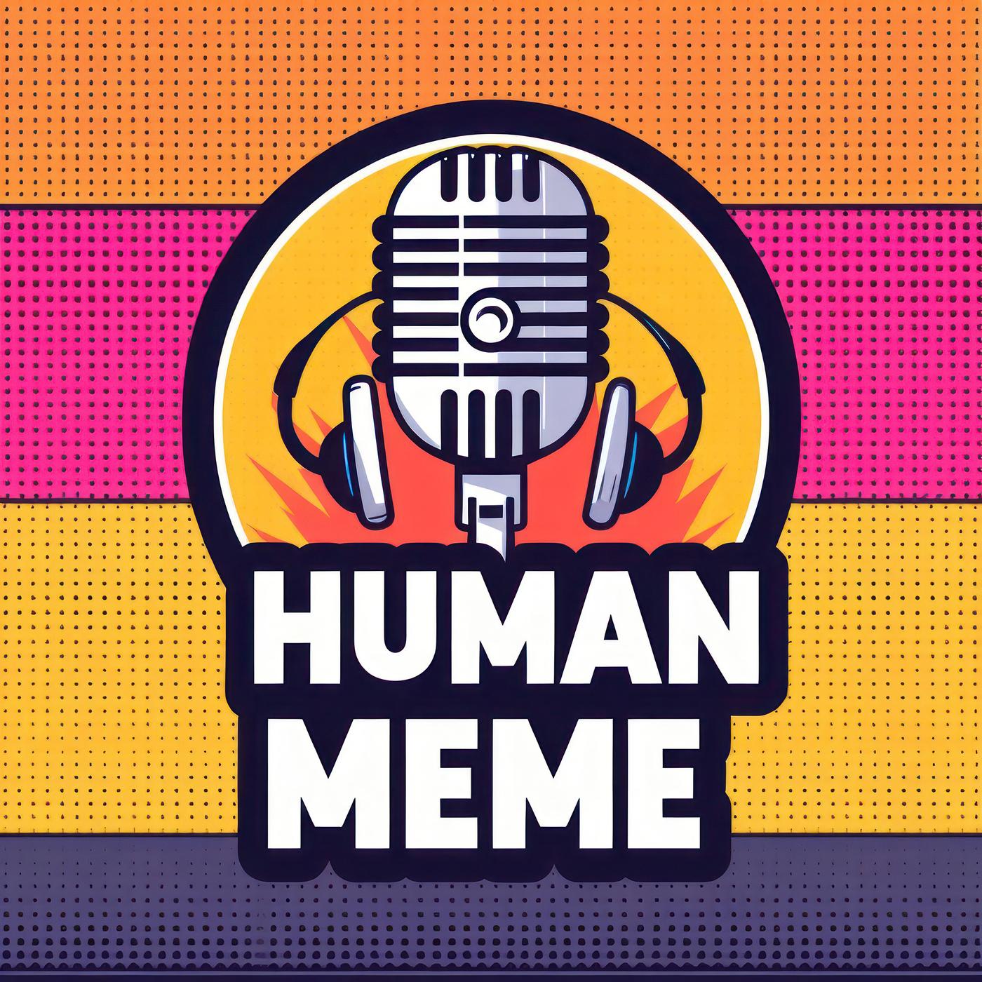 Every Word Could Kill You - Human Meme (podcast) | Listen Notes