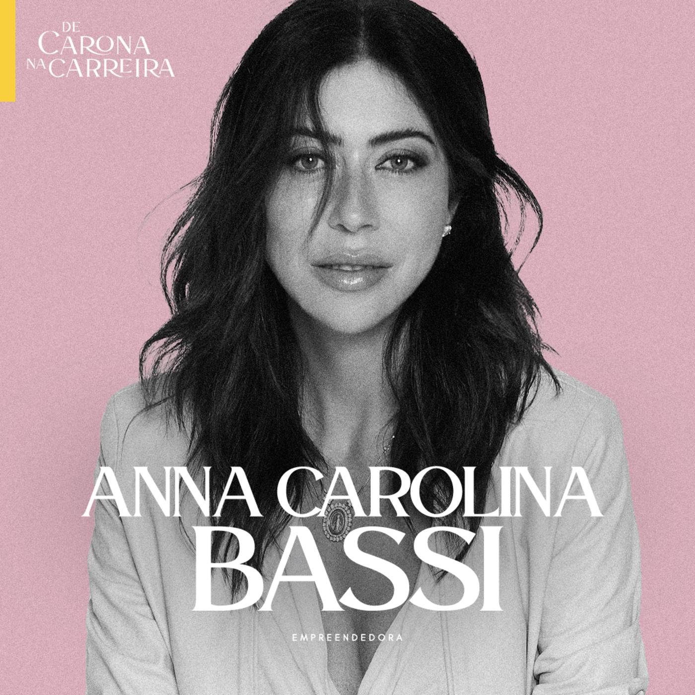 143. Sucesso após os 40 - Anna Carolina Bassi - De Carona na Carreira ...