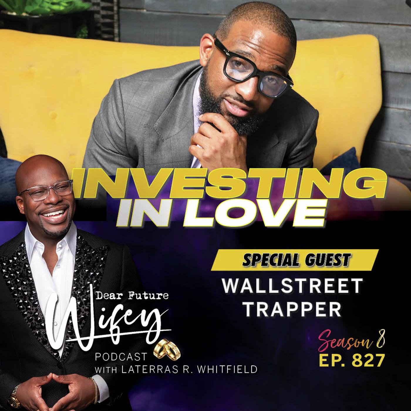 Investing in Love (Guest: Wallstreet Trapper) - Dear Future Wifey ...