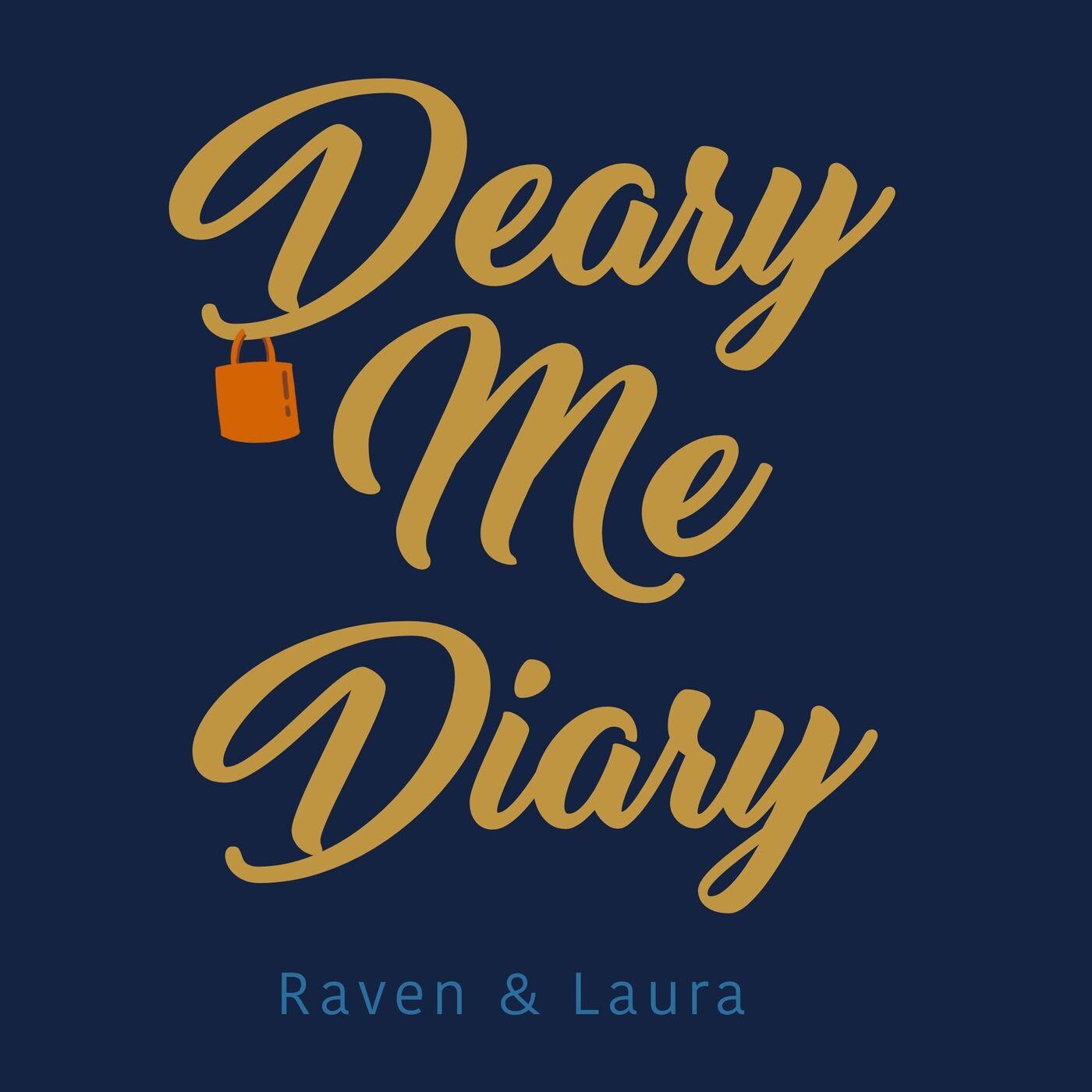 Deary Me Diary (podcast) - Raven Taylor and Laura McLeod | Listen Notes