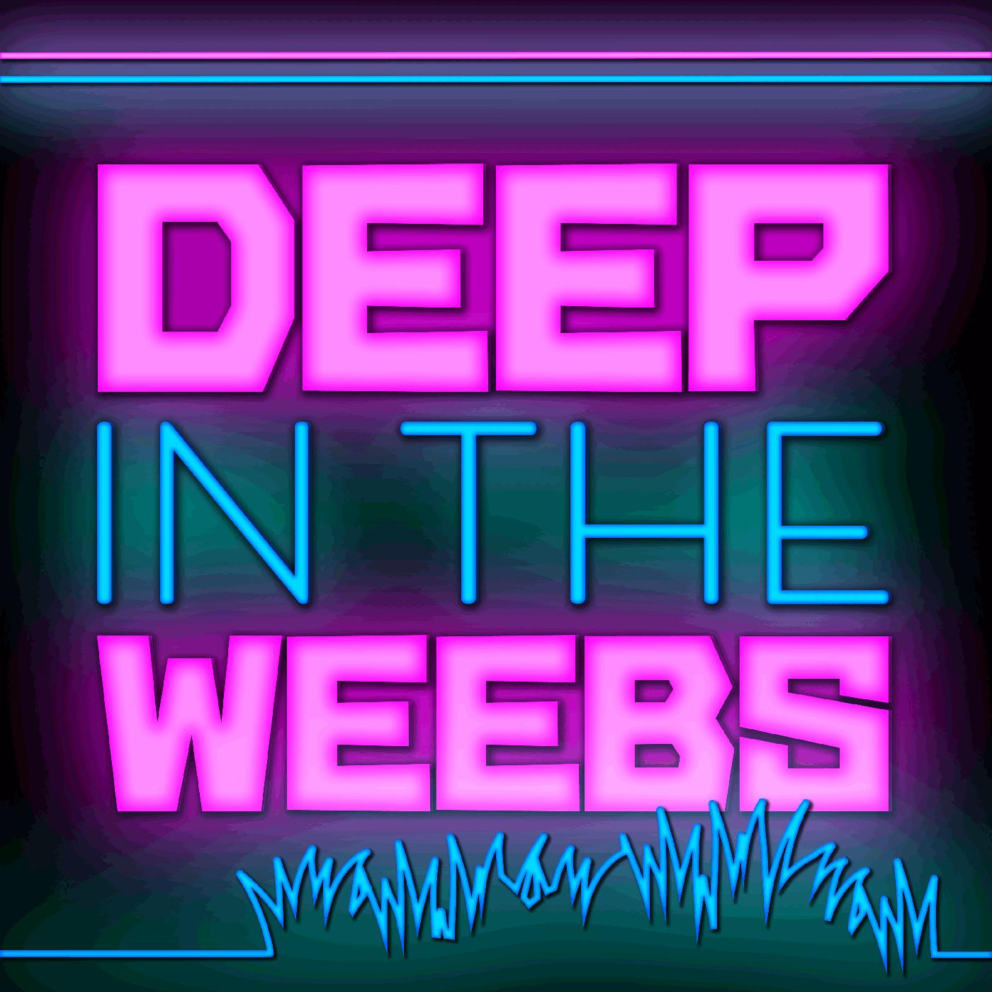 Deep in the Weebs (podcast) - Chuck, Nick, Jo, and Bob | Listen Notes