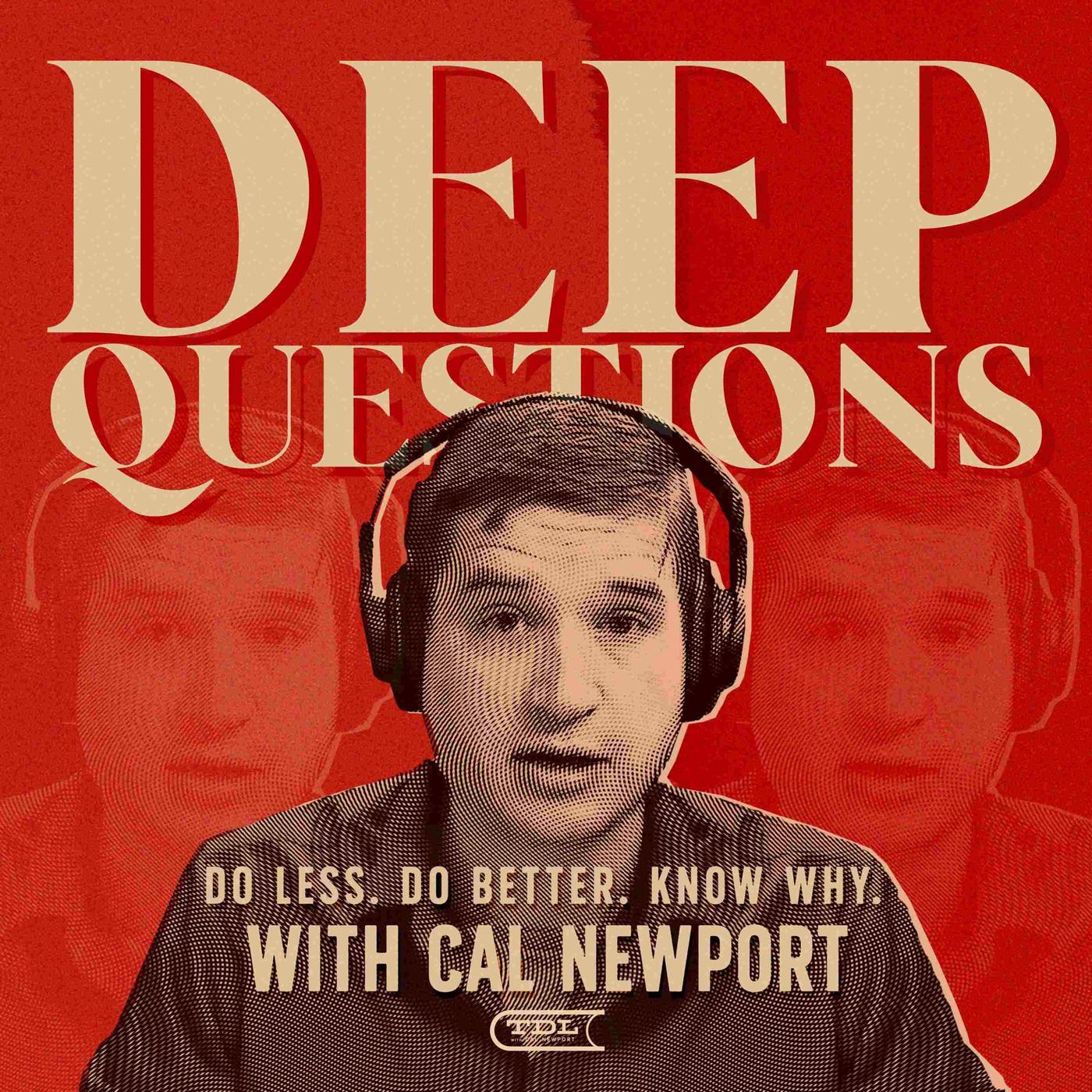 Deep Questions with Cal Newport (podcast) - Cal Newport | Listen Notes