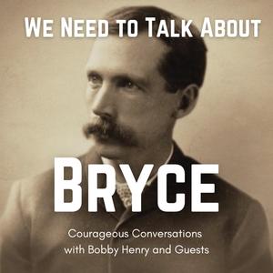 We Need to Talk About Bryce: Courageous Conversations with Bobby Henry and Guests. SPECIAL ...