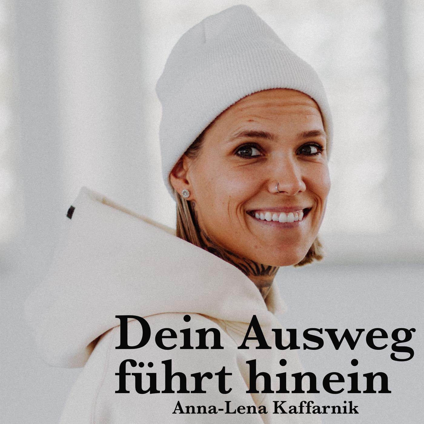 #1 Du machst dir dein Leben selbst schwer - Dein Ausweg führt hinein mit Anna-Lena Kaffarnik ...
