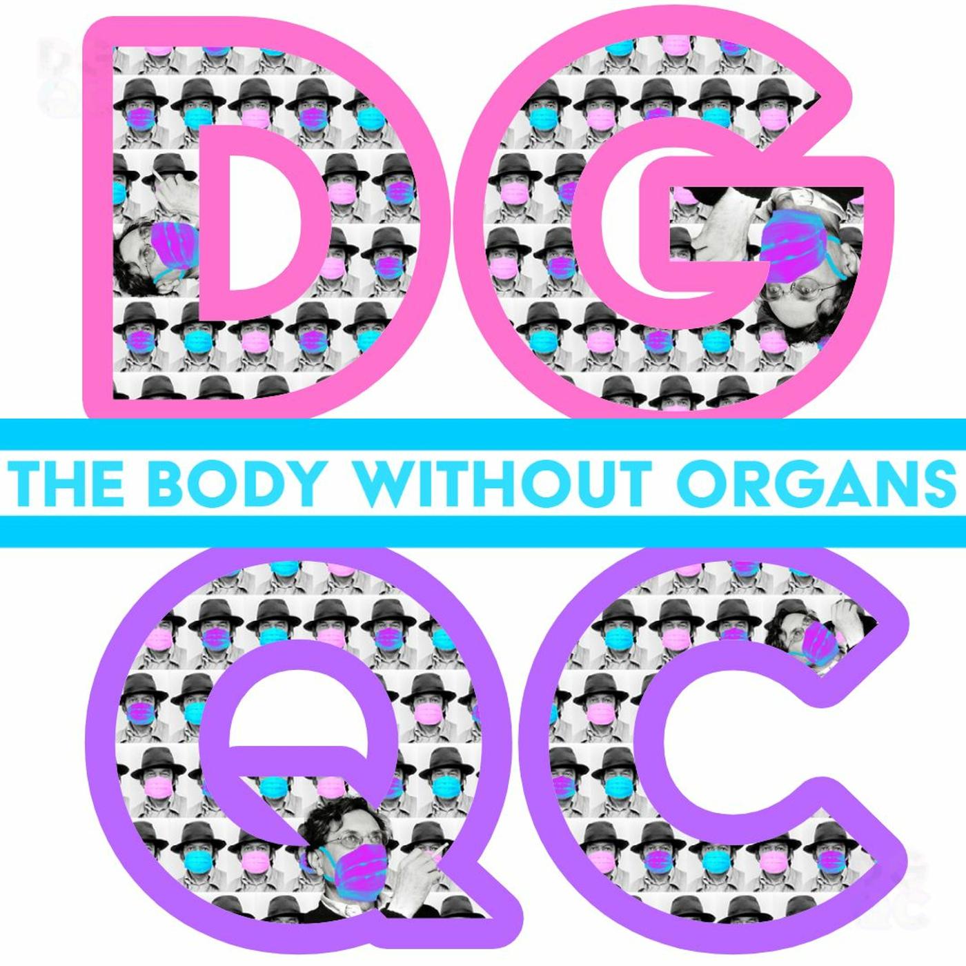 What is a Body Without Organs: The DGQC Roundtable - Deleuze and ...