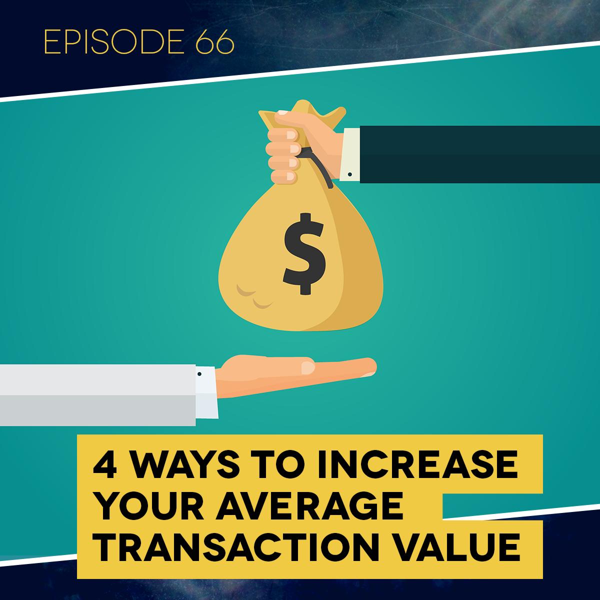 Ep. 66: 4 Ways to Increase Your Average Transaction Value | Listen Notes