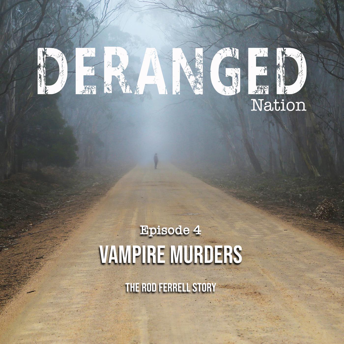 Deranged Nation - Episode 4 - Vampire Murders - The Story of Rod ...