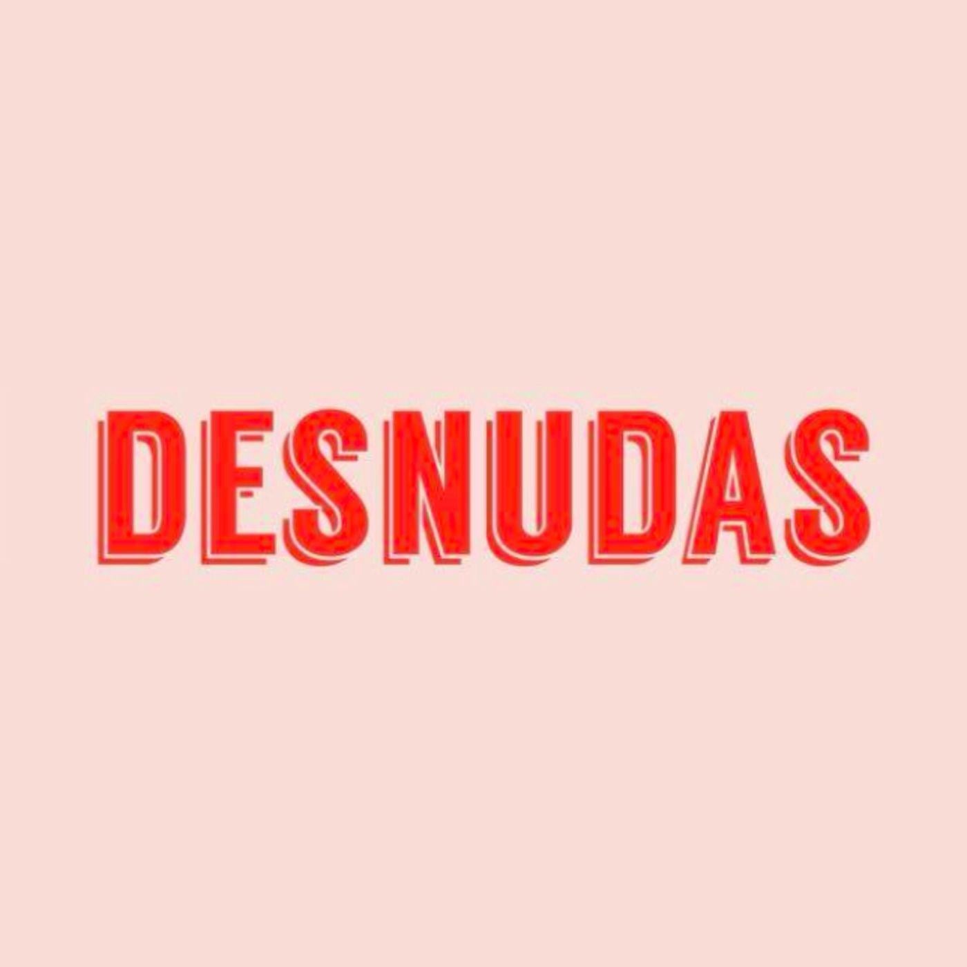 Desnudas （ポッドキャスト） Desnudas El Podcast Listen Notes