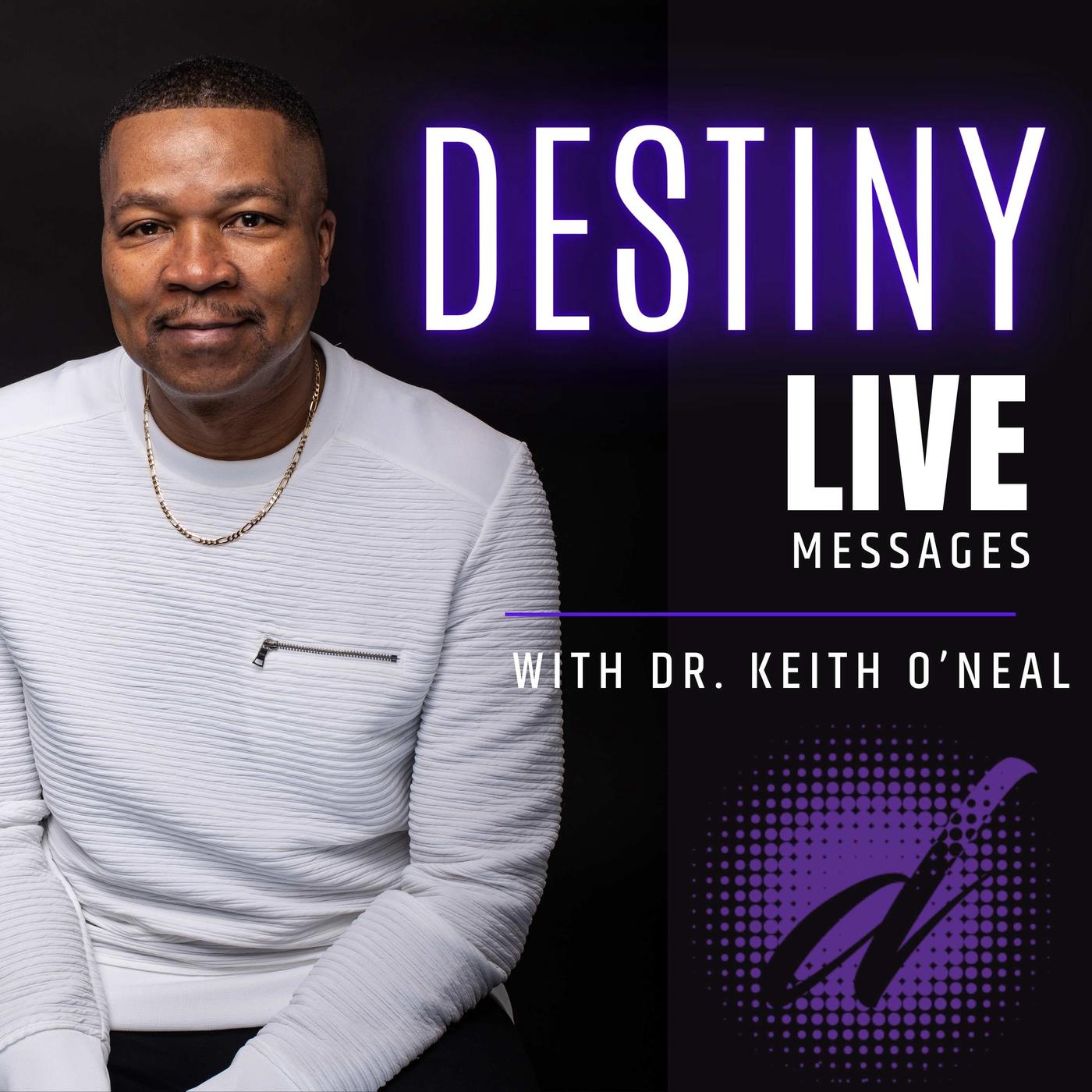 Destiny Live Messages with Pastor Keith O'Neal (pódcast) - Destiny ...