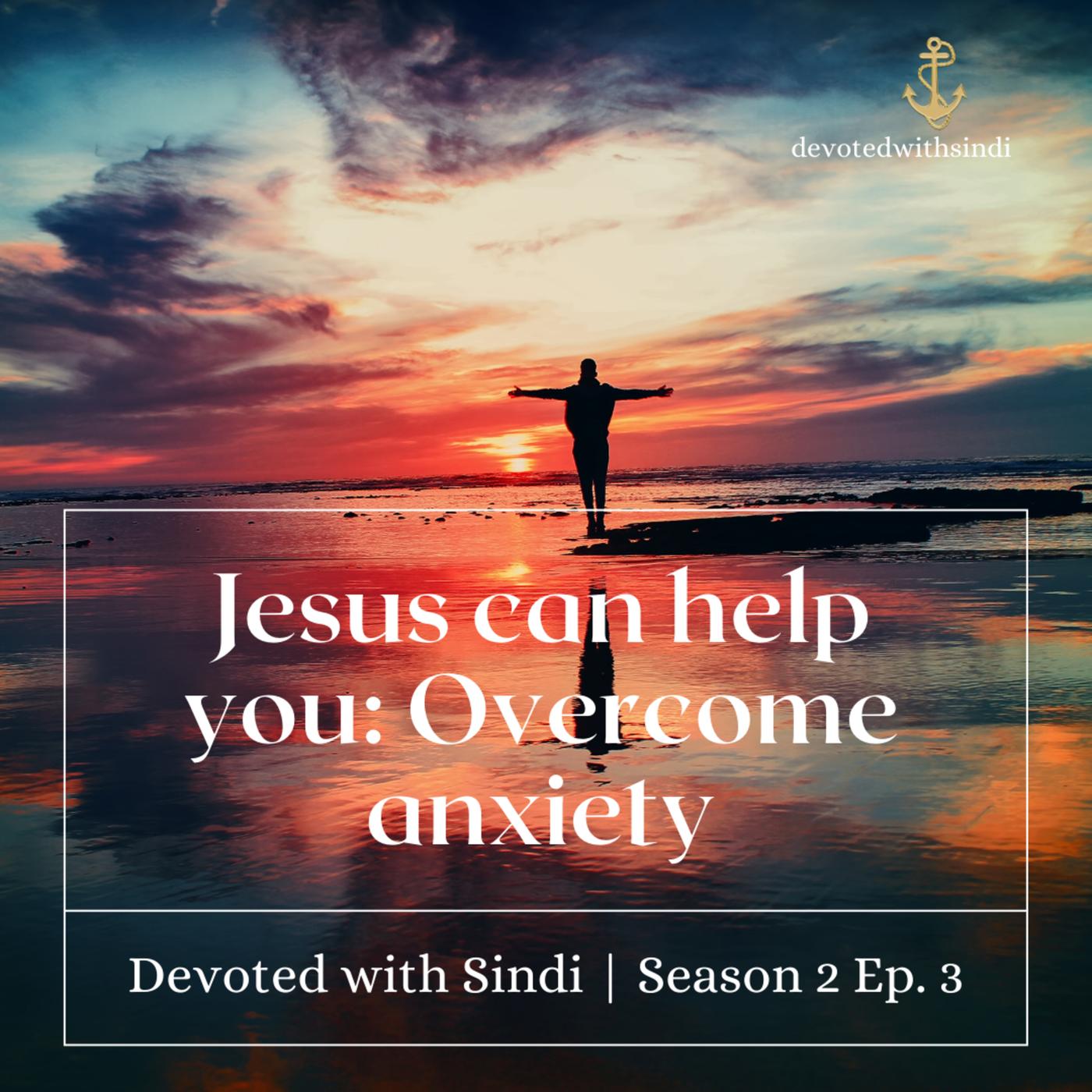 Trailer: Jesus can help you: Overcome Anxiety - Devoted with Sindi ...