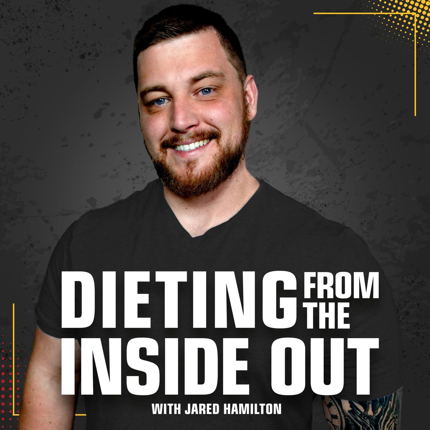 Dieting from the Inside Out (podcast) - Jared Hamilton | Listen Notes
