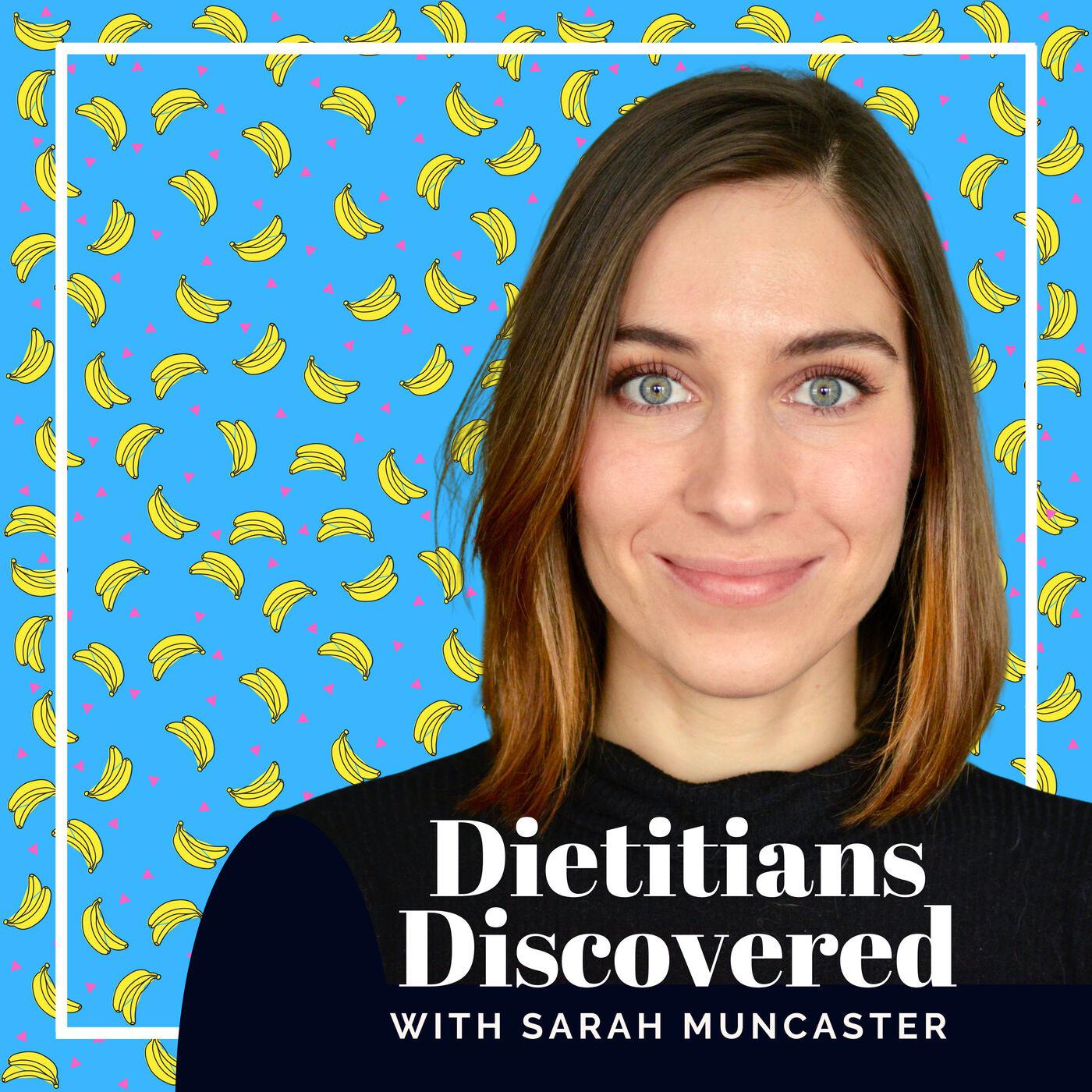 Dietitians Discovered (podcast) - Sarah Muncaster, BSc, BASc | Listen Notes