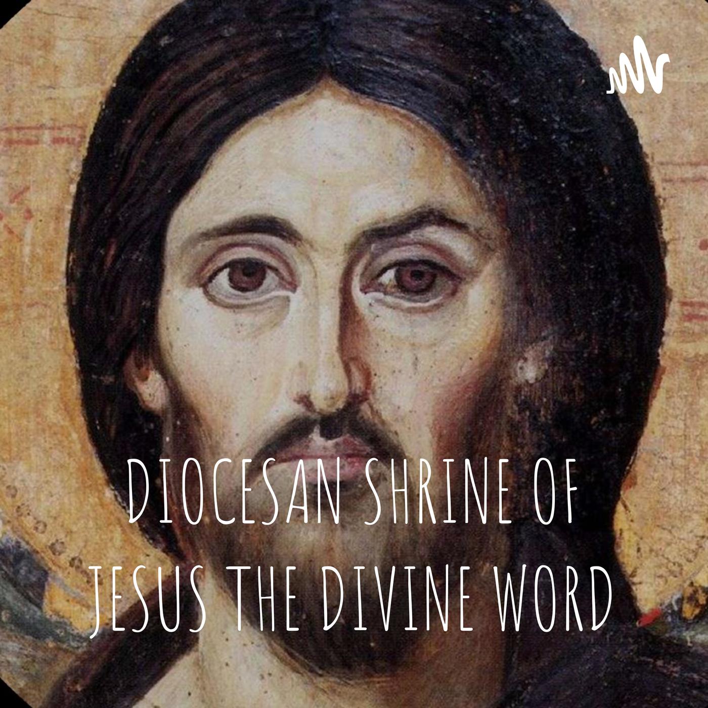 DIOCESAN SHRINE OF JESUS THE DIVINE WORD (podcast) - Jesus the Divine ...
