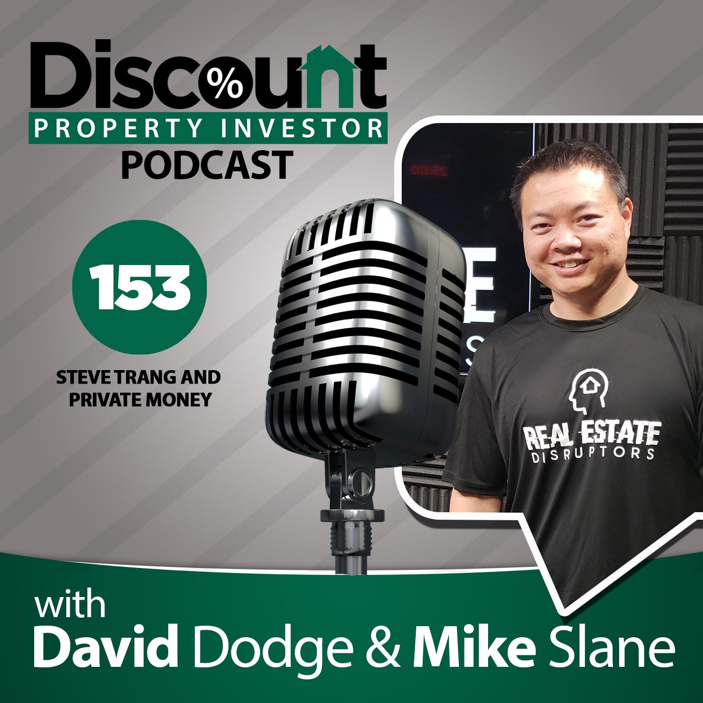 Episode 153: Steve Trang and Private Money - Discount Property Investor ...