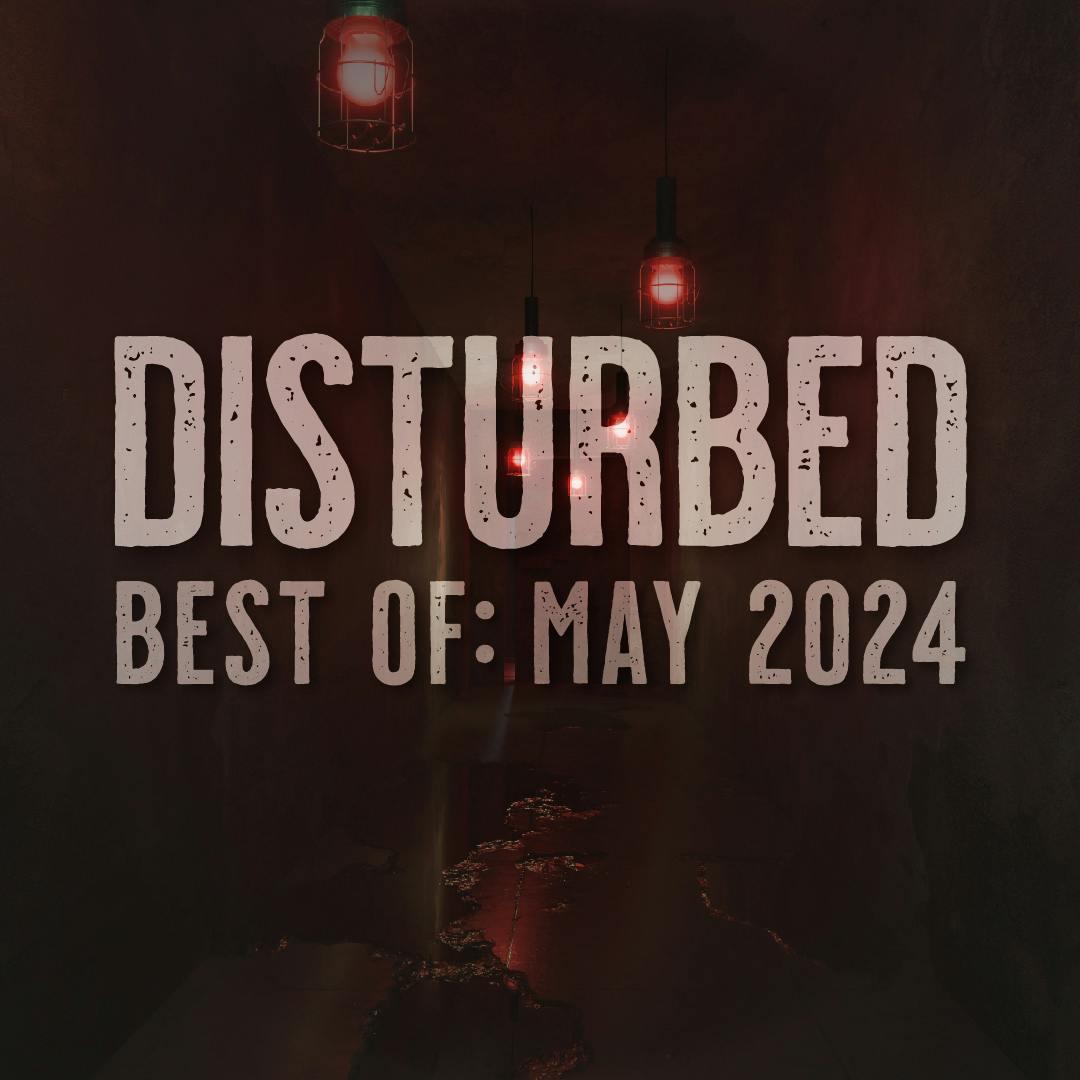 Disturbed Best Of: May 2024 - Disturbed: True Horror Stories (podcast ...