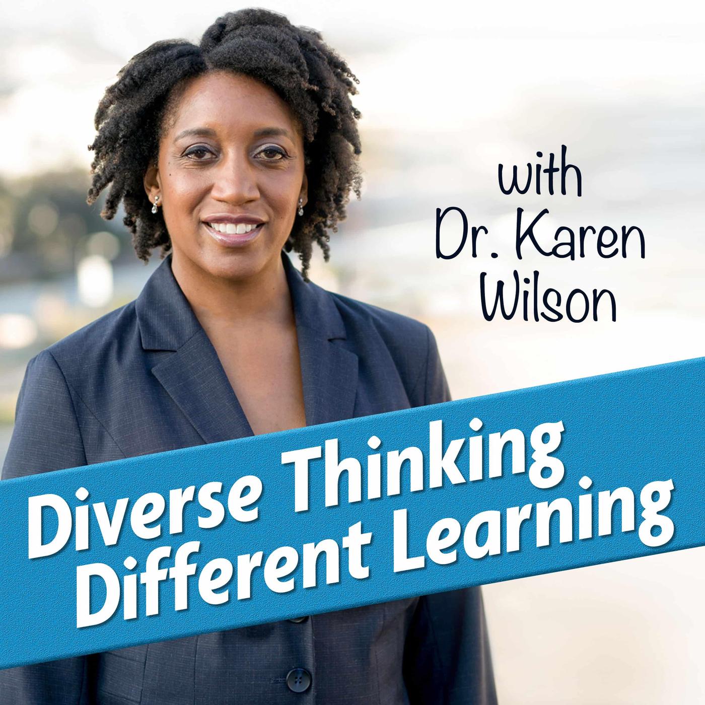 Diverse Thinking Different Learning (podcast) - Dr. Karen Wilson ...