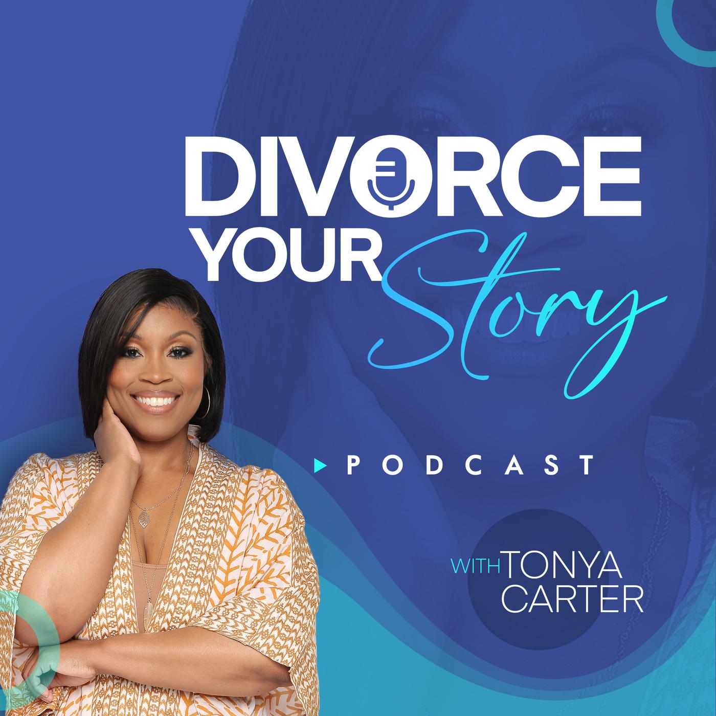 Divorce Your Story Podcast - Tonya Carter | Listen Notes