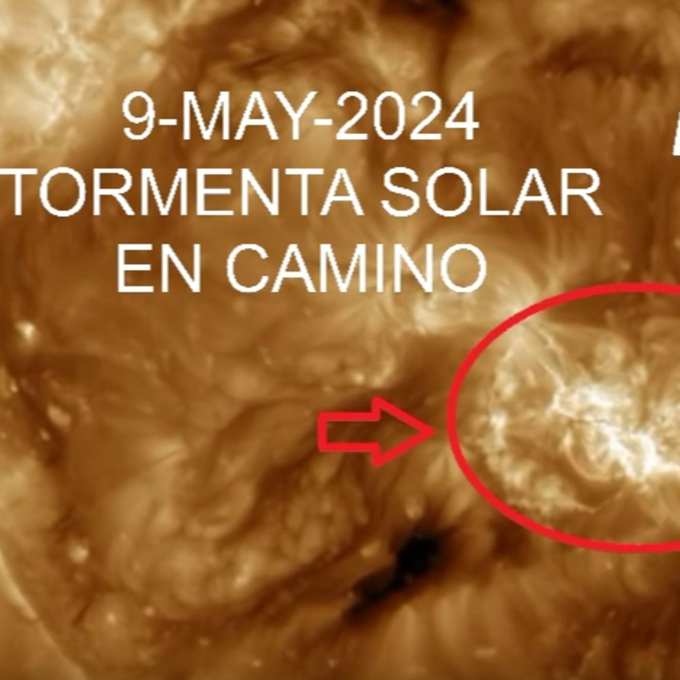 9-MAY-2024 Tormenta Solar En Camino a la Tierra - Divulgacion Total ...