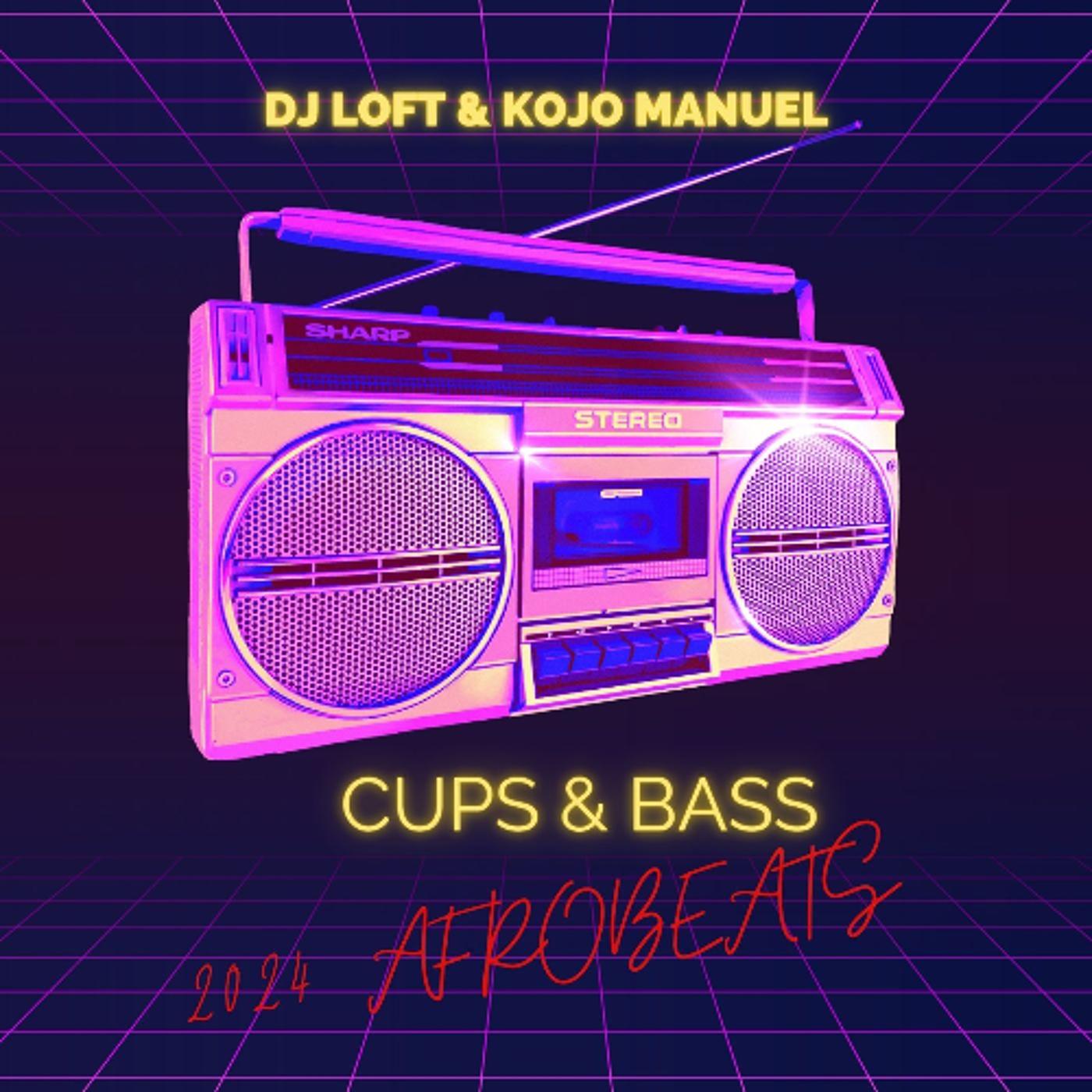 CUPS & BASS MIX WITH DJ LOFT & KOJO MANUEL - 2024 AFROBEATS! | Listen Notes